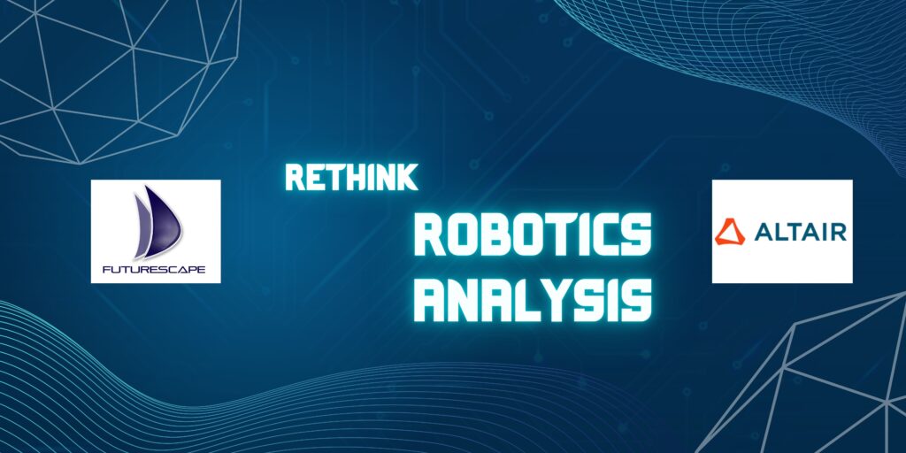 Rethink Robotics Analysis using Altair Tools
